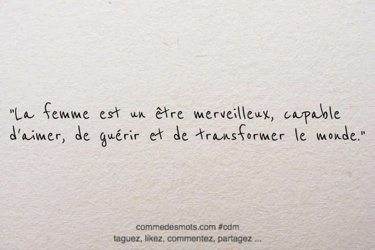 La femme est un être merveilleux, capable... - Comme Des Mots