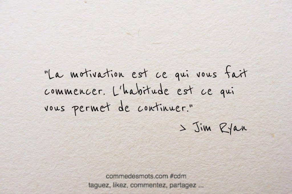 La motivation est ce qui vous fait commencer - Comme Des Mots